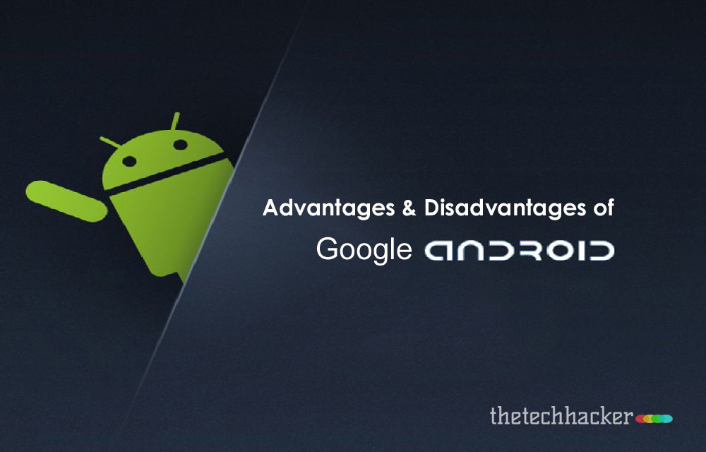 Advantages And Disadvantages Of Google Android Advantages And Disadvantages Of Google Android